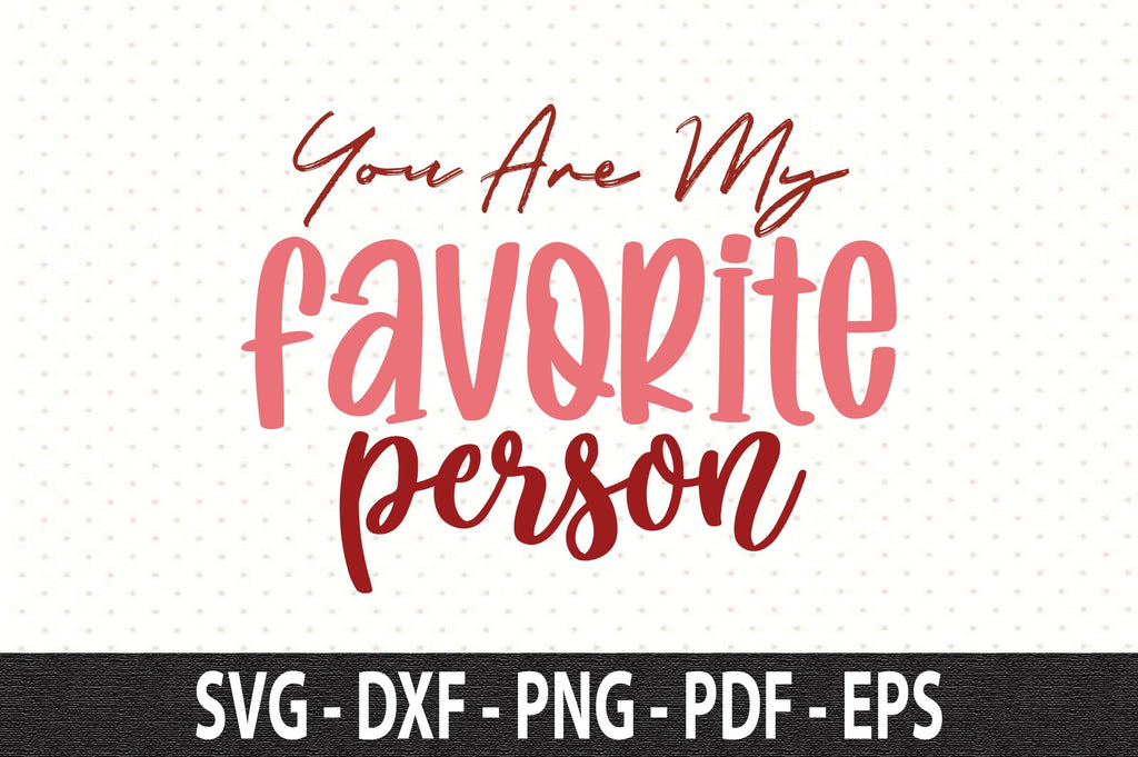 You are my favorite person SVG - So Fontsy