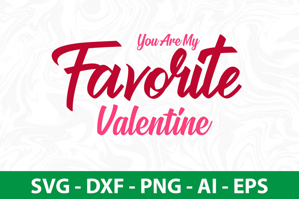 You Are My Favorite Valentine svg - So Fontsy