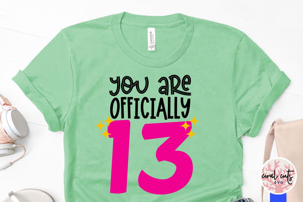 You are officially 13 - Birthday SVG EPS DXF PNG Cutting File - So Fontsy