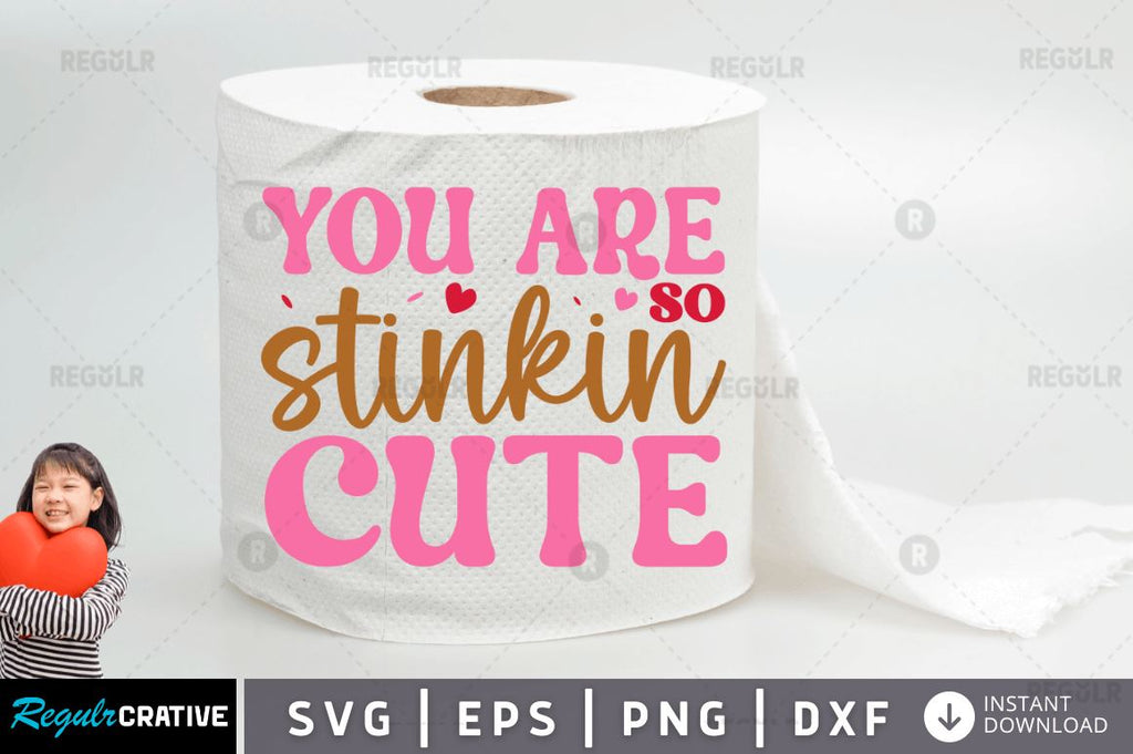 You are so stinkin cute SVG - So Fontsy