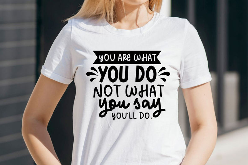 You are what you do not what you say you'll do SVG - So Fontsy