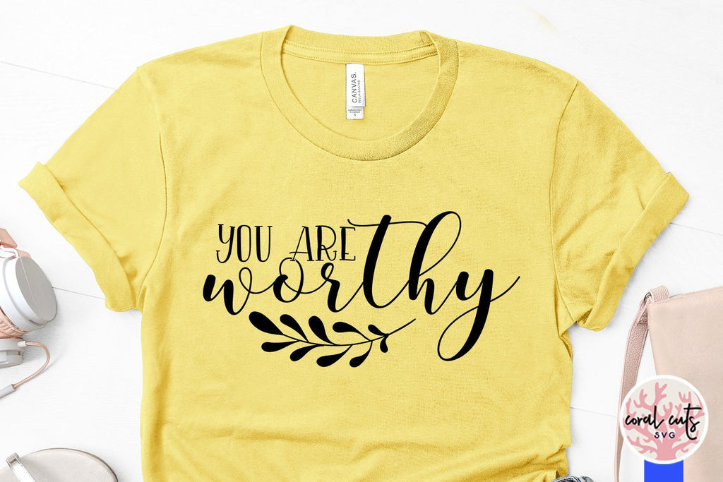 You are worthy - Women Empowerment Svg EPS DXF PNG File - So Fontsy
