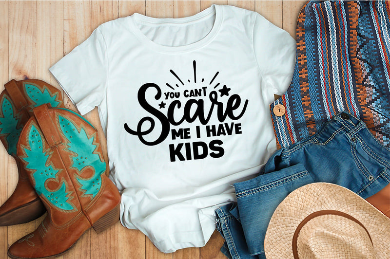 You canot scare me I have kids svg - So Fontsy