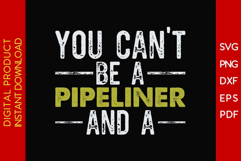 You Can't Be A Pipeliner And A SVG PNG PDF Cut File - So Fontsy