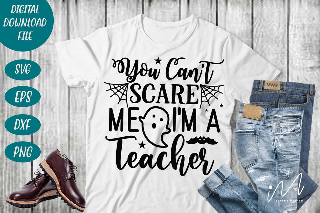 You Cant Scare Me I'm A Teacher svg, Teacher t shirt svg, Halloween ...