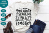 You Cant Scare me I'm a Teacher Svg,Kindergarten Teacher Svg, Cool ...