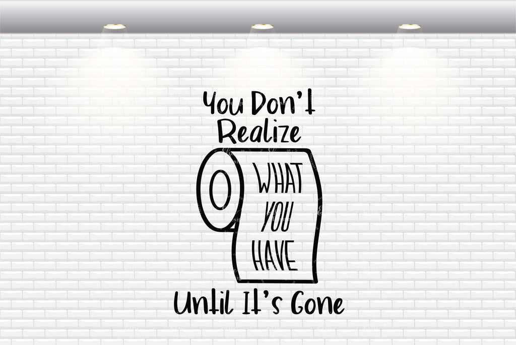 You Don't Realize What You Have Until It's Gone - SVG, PNG, DXF, EPS ...