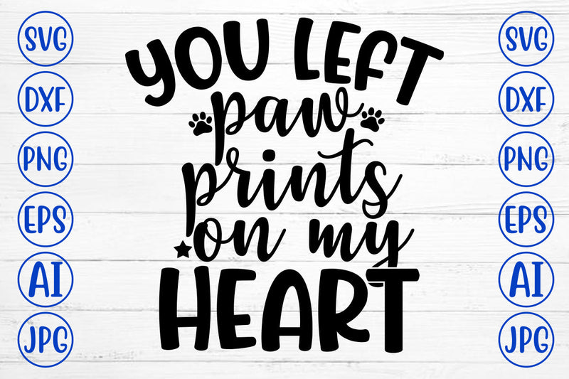 YOU LEFT PAW PRINTS ON MY HEART SVG - So Fontsy