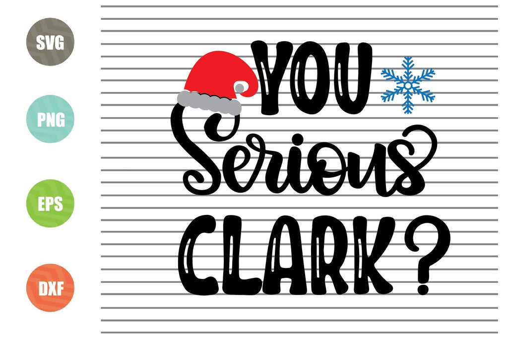You Serious Clark (2) Svg - Christmas Svg, Png, Dxf, Eps Cut Files - So ...