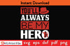 You’ll Always Be My Hero Fathers Day SVG PNG Cricut File - So Fontsy