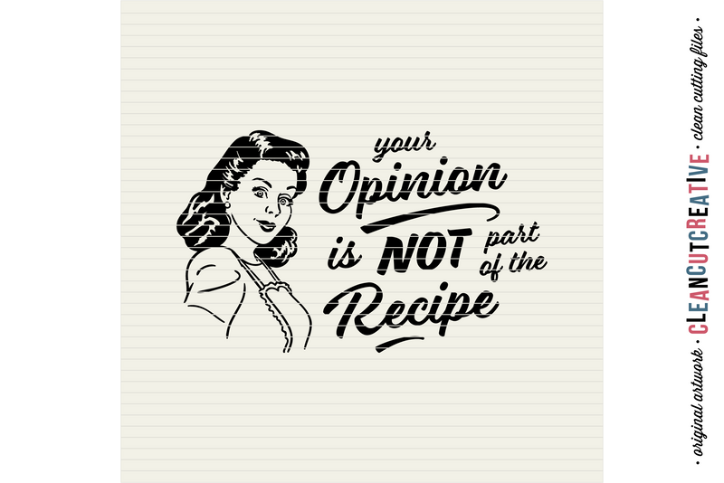 Your Opinion is NOT Part of the Recipe! - funny kitchen quote SVG file ...