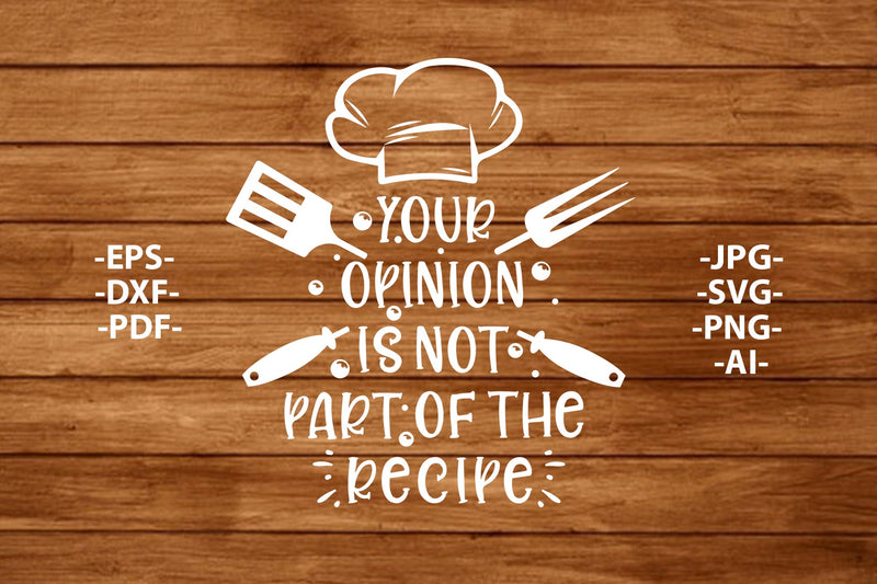 Your opinion is not part of the recipe Svg, Png, Jpg, Eps, Pdf, Ai ...