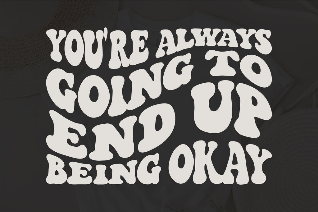 You're always going to end up being okay svg wavy style svg, EPS PNG ...
