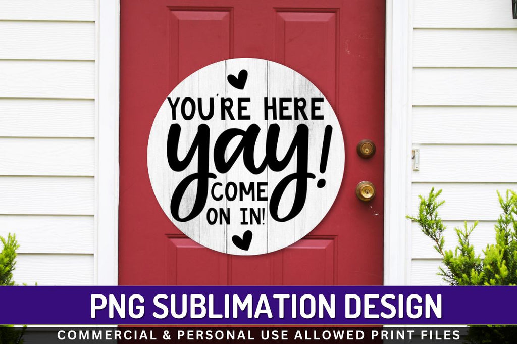 Youre here yay come on in Sublimation PNG - So Fontsy