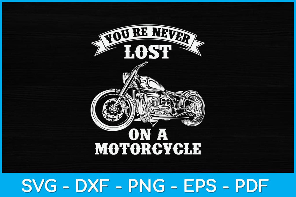 You're Never Lost On A Motorcycle Svg Design - So Fontsy