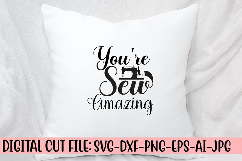 You're Sew Amazing SVG Cut File - So Fontsy